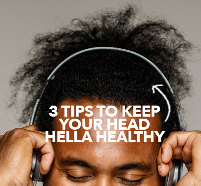3 Tips to Keep Your Head Hella Healthy – The Rich Barber